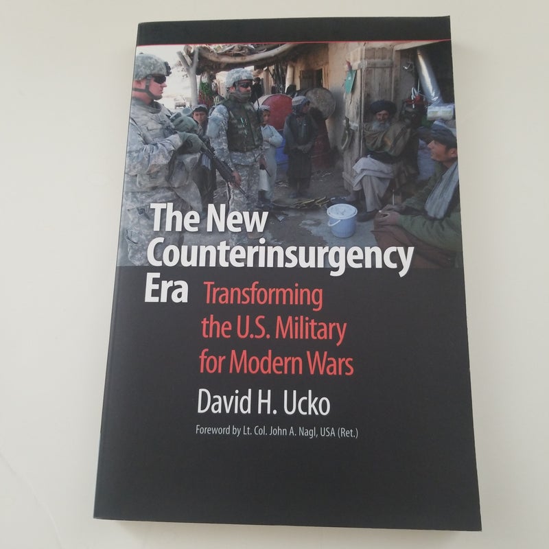 The New Counterinsurgency Era by David H. Ucko, John A. Nagl