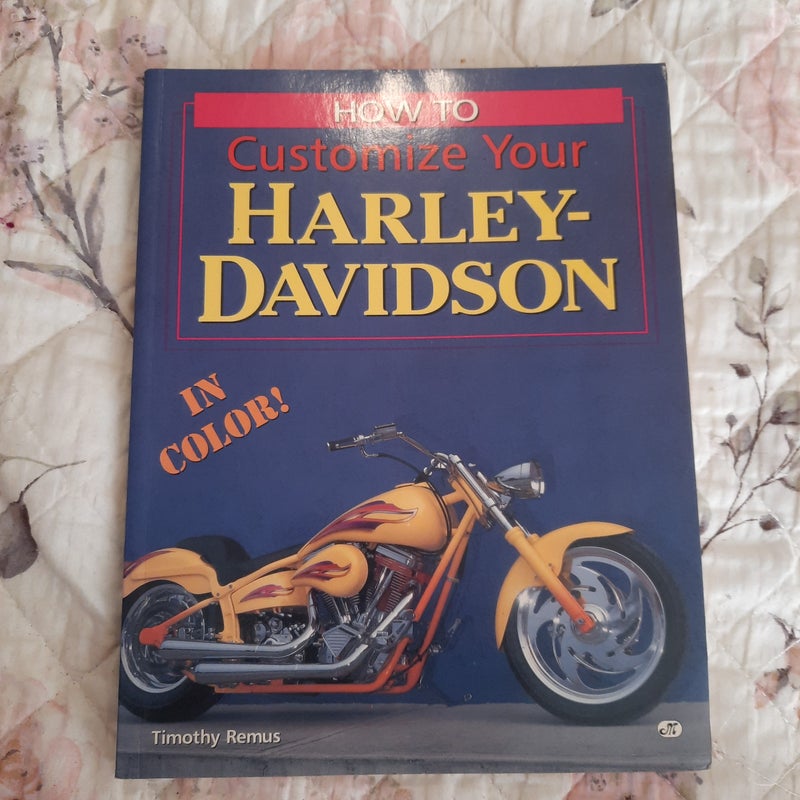 How to Customize Your Harley-Davidson by Timothy Remus