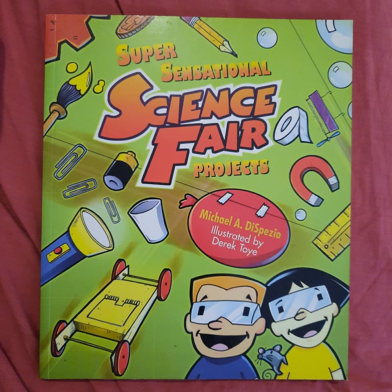Super Sensational Science Fair Projects by Michael A. DiSpezio ...