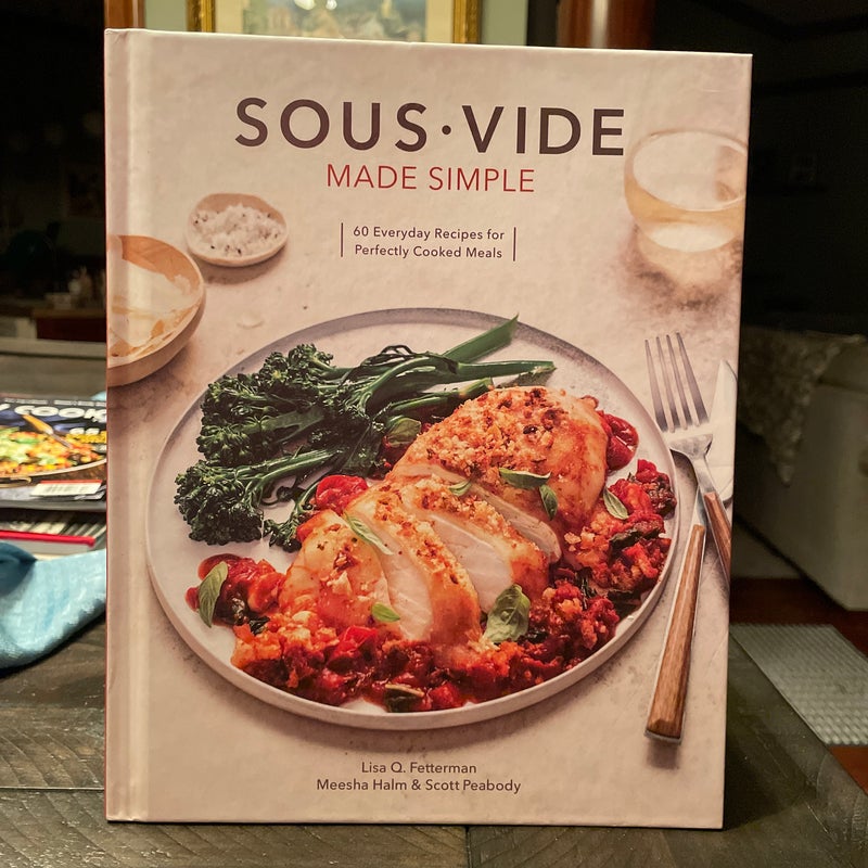 Sous Vide Made Simple by Lisa Q. Fetterman, Scott Peabody, Meesha Halm, Monica Lo