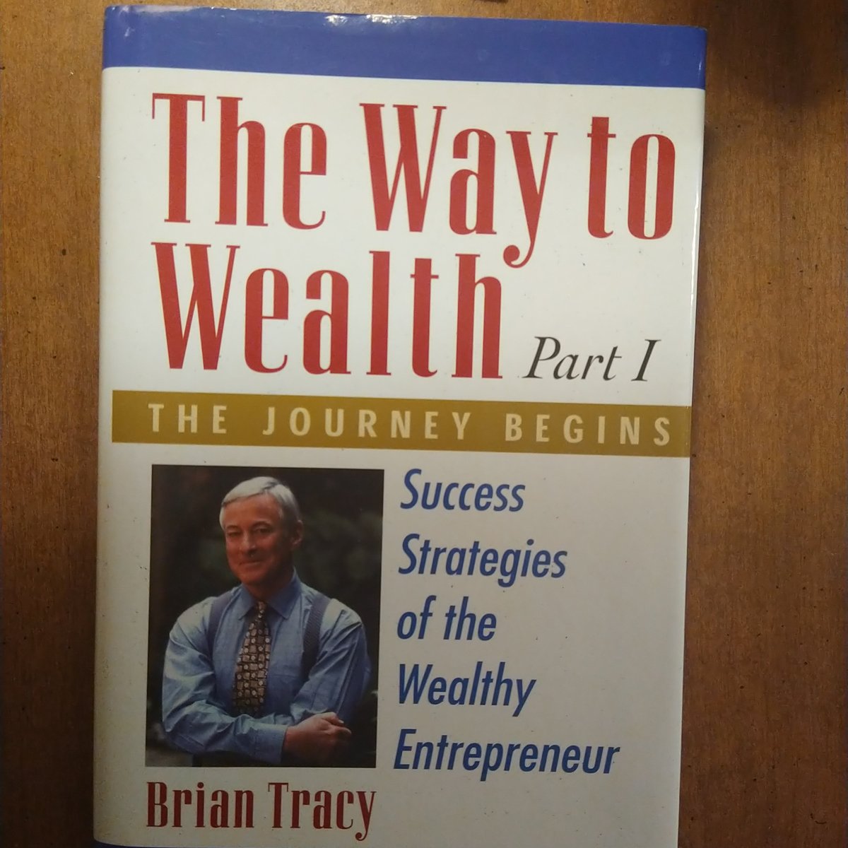 The Way to Wealth: Part 1 the Journey Begins by Brian Tracy
