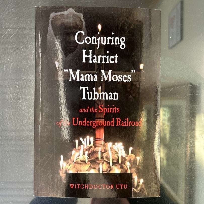 Conjuring Harriet Mama Moses Tubman and the Spirits of the Underground ...