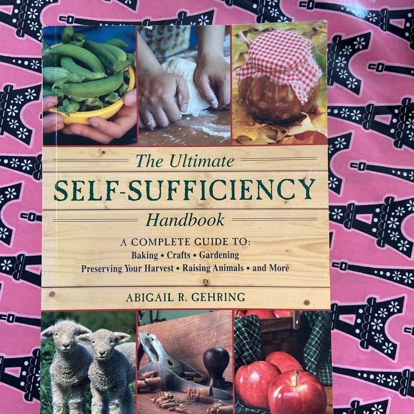 The Ultimate Self-Sufficiency Handbook by Abigail Gehring