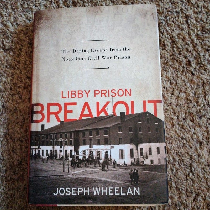 Libby Prison Breakout by Joseph Wheelan
