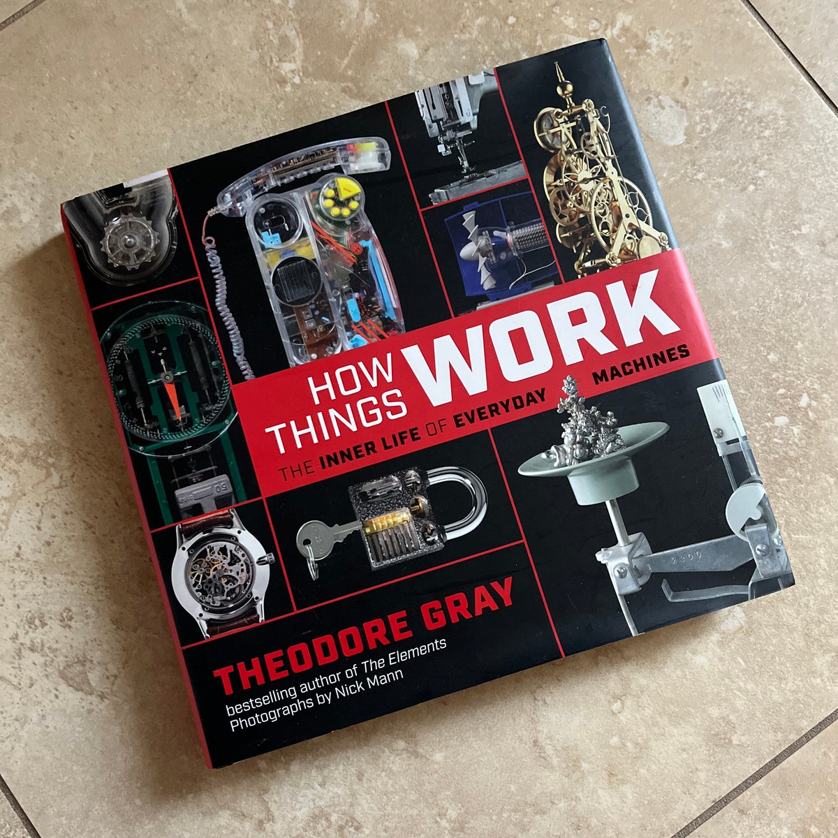 How Things Work by Theodore Gray, Nick Mann