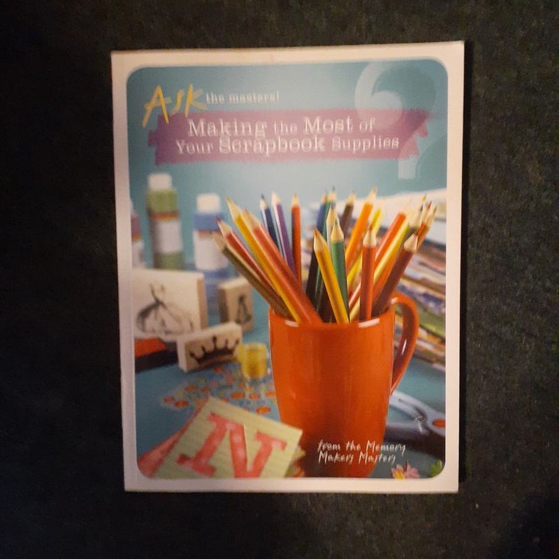 Making the Most of Your Scrapbook Supplies by Memory Makers Books Staff