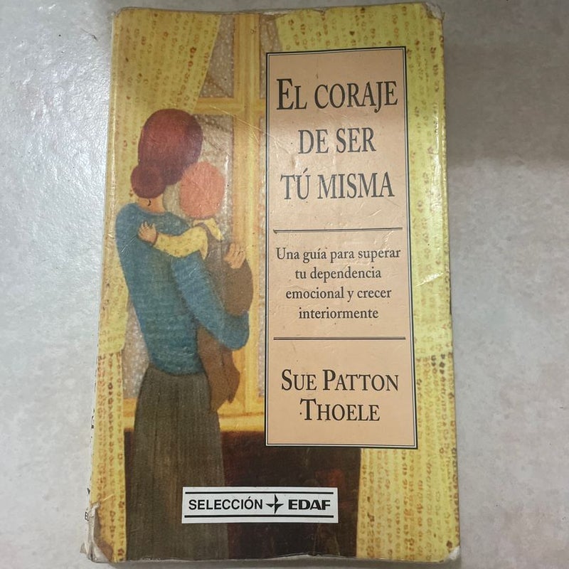 El Coraje de Ser Tu Misma by Sue Patton Thoele
