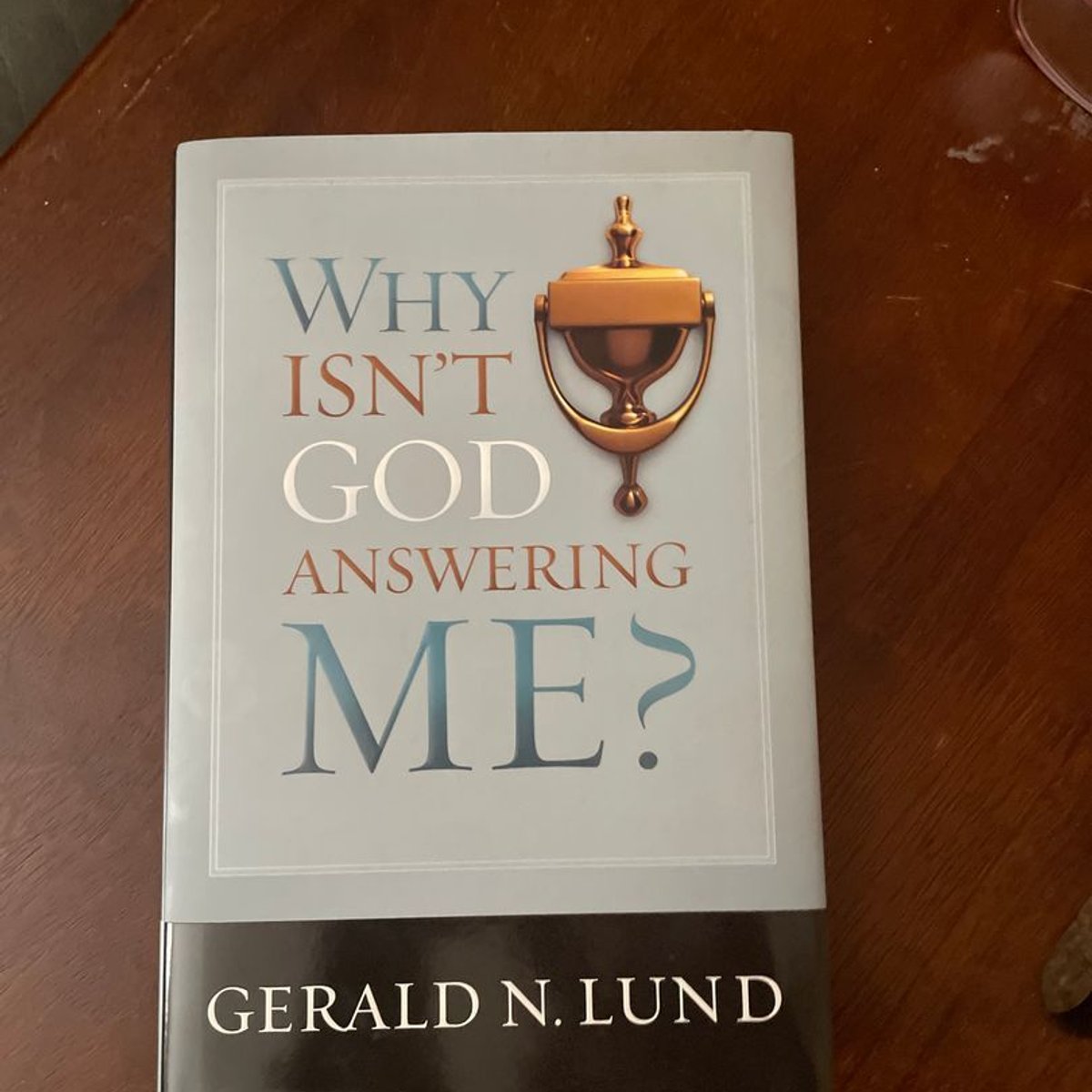 Why Isn't God Answering Me? by Gerald N. Lund