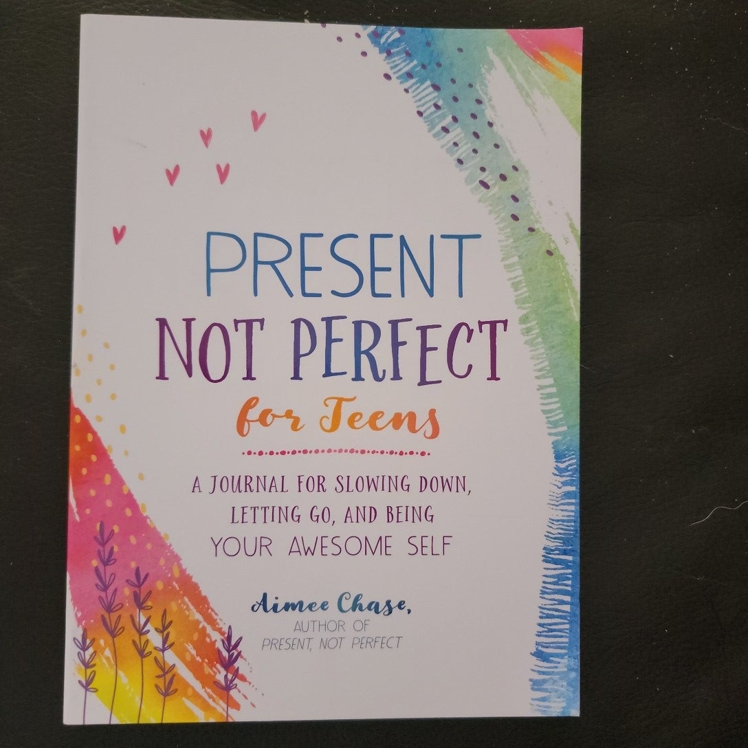 Present, Not Perfect for Teens by Aimee Chase
