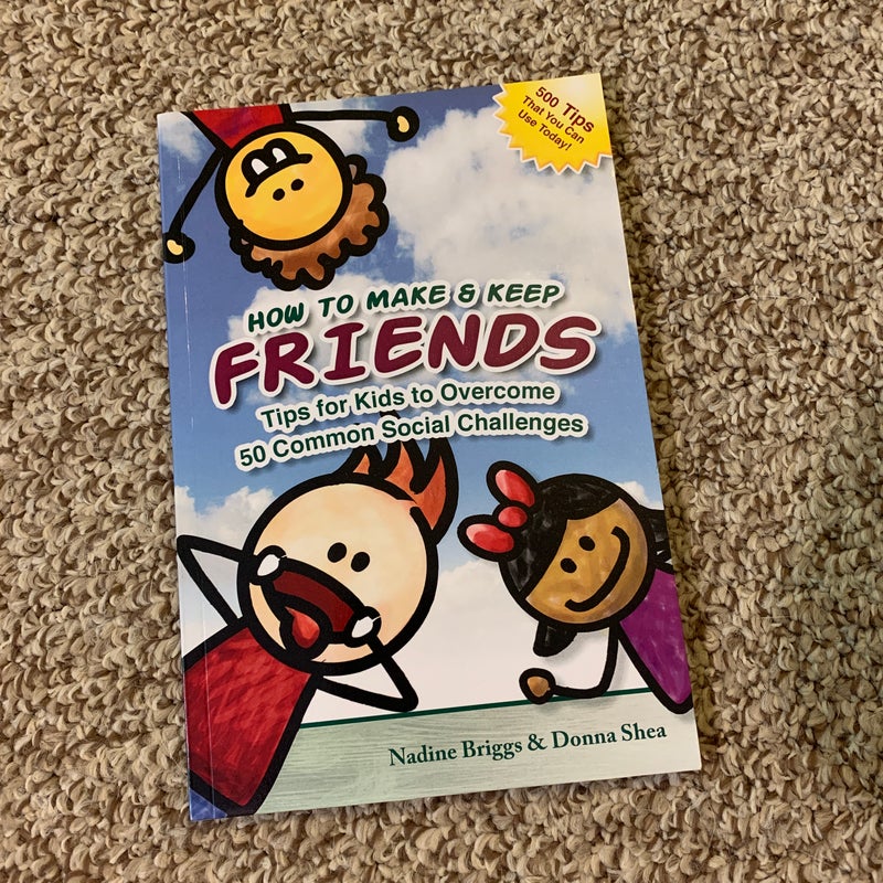 How to Make and Keep Friends: Tips for Kids to Overcome 50 Common ...
