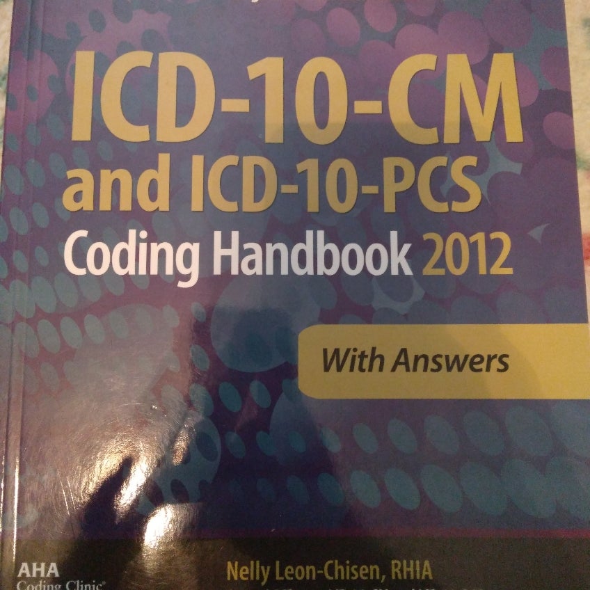ICD-10-CM and ICD-10-PCS Coding Handbook, with Answers, 2012 Revised ...