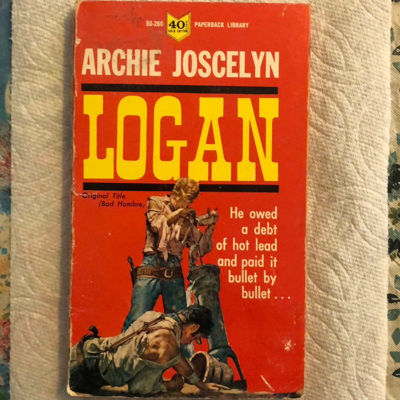Logan (Bad Hombre) First Printing 1964 by Archie Joscelyn, Paperback ...