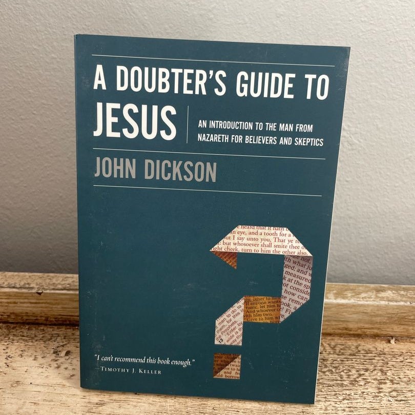 A Doubter's Guide to Jesus by John Dickson