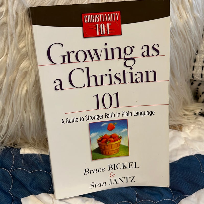 Growing As a Christian 101 by Bruce Bickel, Stan Jantz