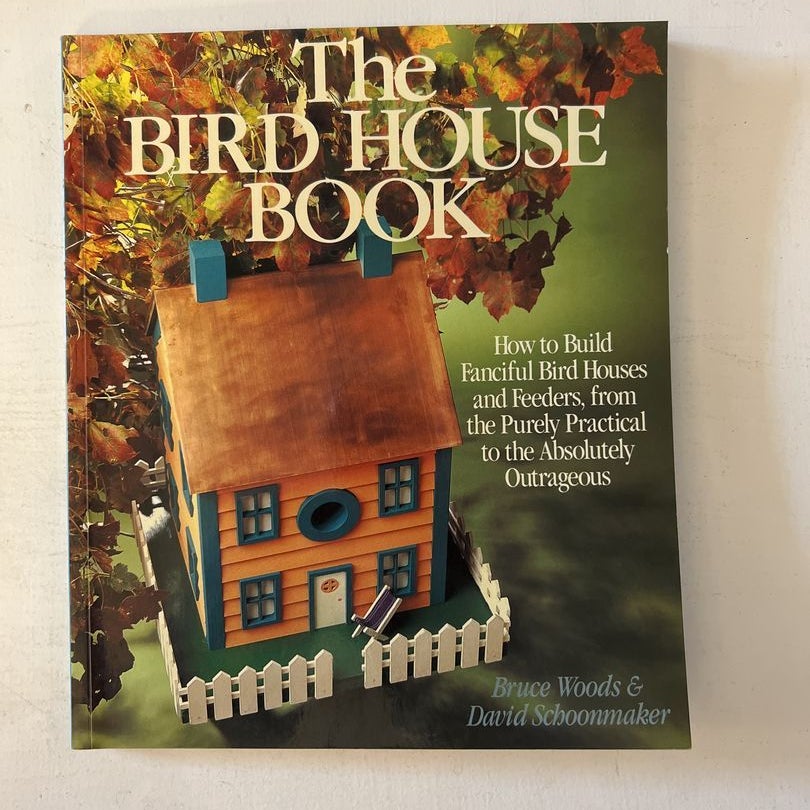 The Bird House Book by Bruce Woods, David Schoonmaker