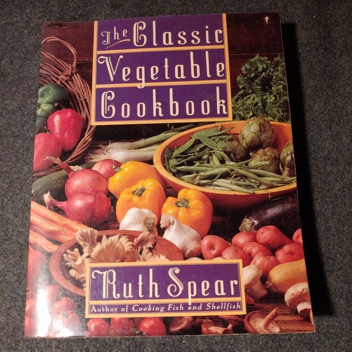The Classic Vegetable Cookbook by Ruth A. Spear