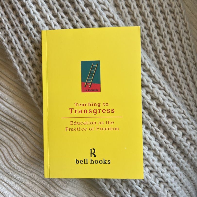 Teaching to Transgress by bell hooks