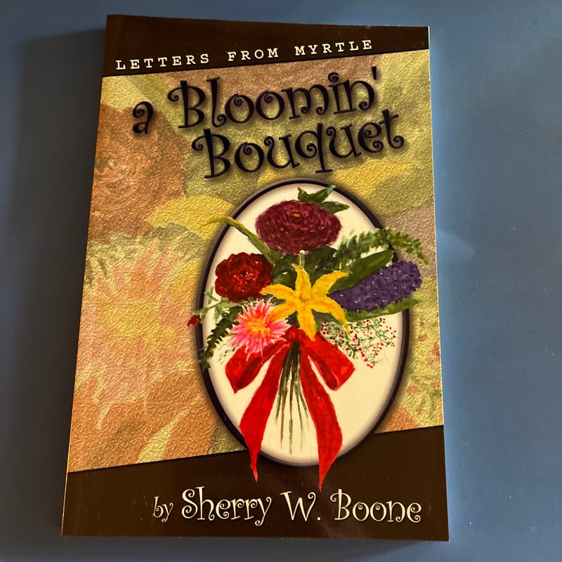 A Bloomin' Bouquet by Sherry W. Boone