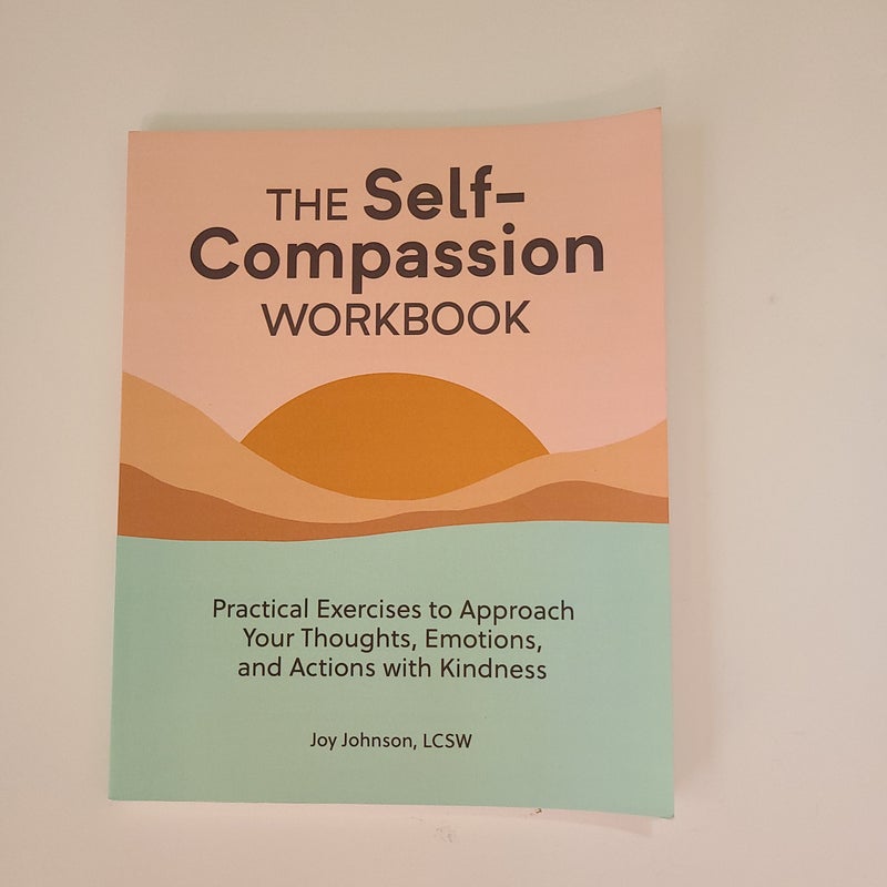The Self-Compassion Workbook by Joy Johnson The Self-Compassion Workbook by Joy Johnson