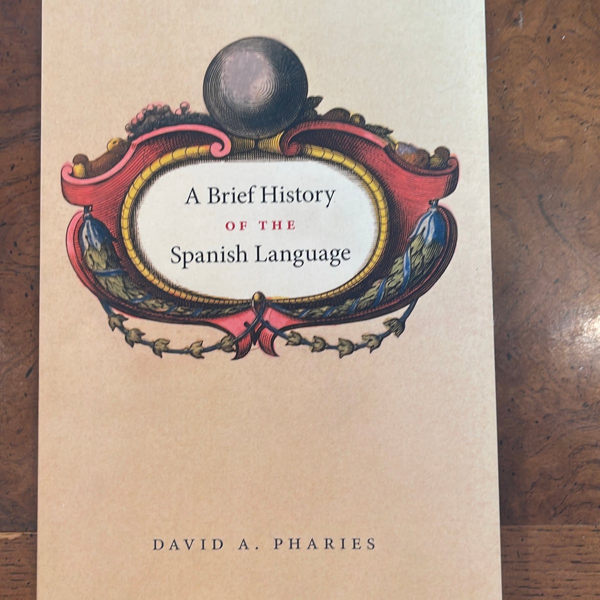 A Brief History of the Spanish Language by David A. Pharies