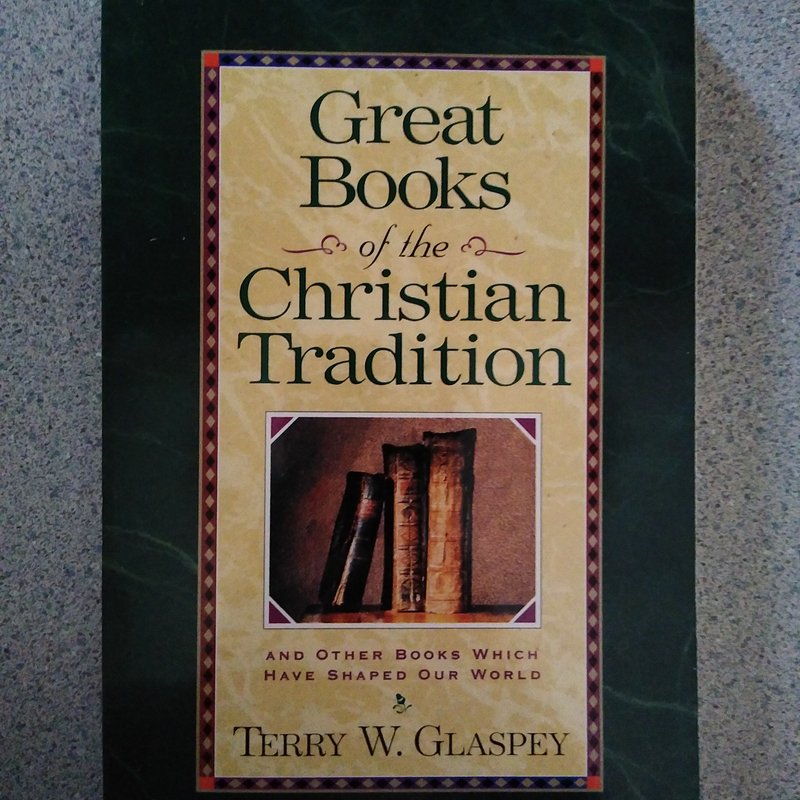 Great Books of the Christian Tradition by Terry W. Glaspey