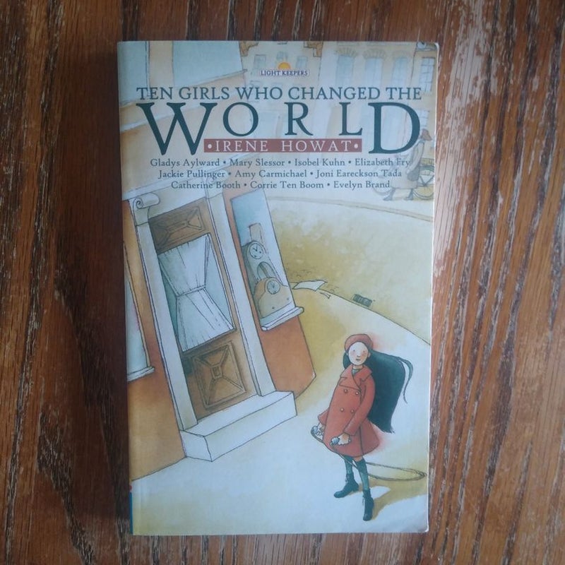Ten Girls Who Changed the World by Irene Howat