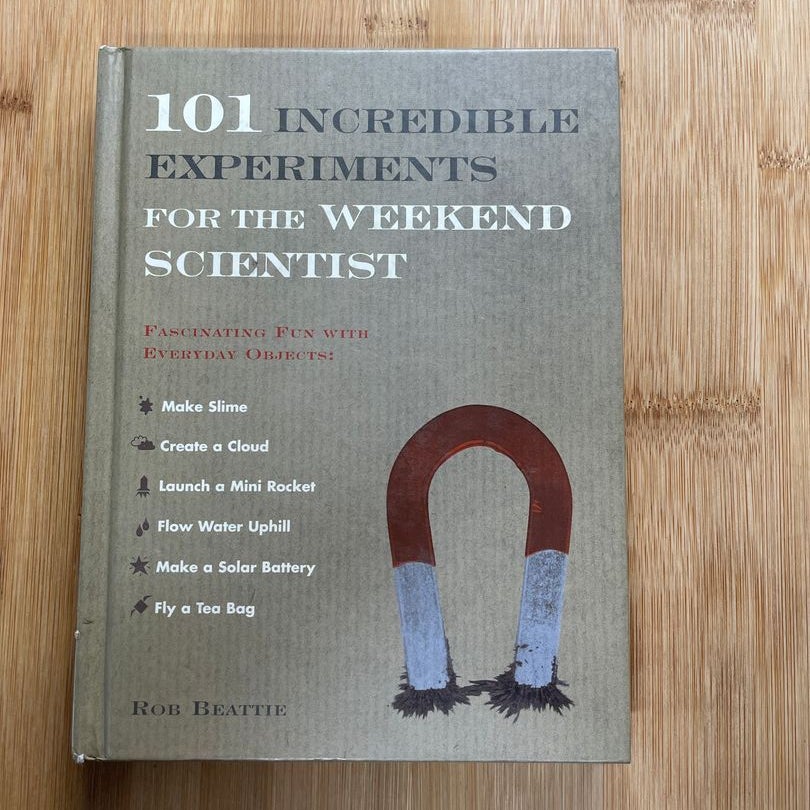 101 Incredible Experiments for the Weekend Scientist by Rob Beattie