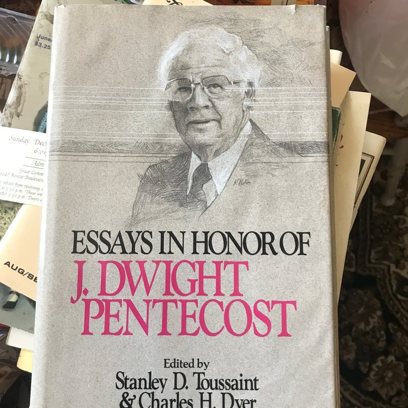 Essays in Honor of J. Dwight Pentecost by Charles H. Dyer
