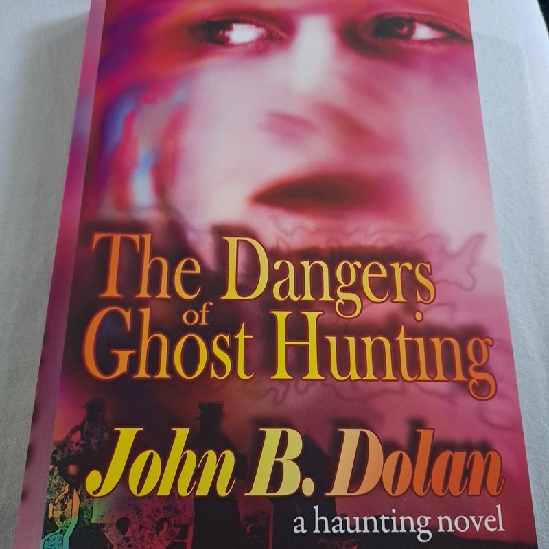 The Dangers of Ghost Hunting a haunting novel by John Dolan by John ...