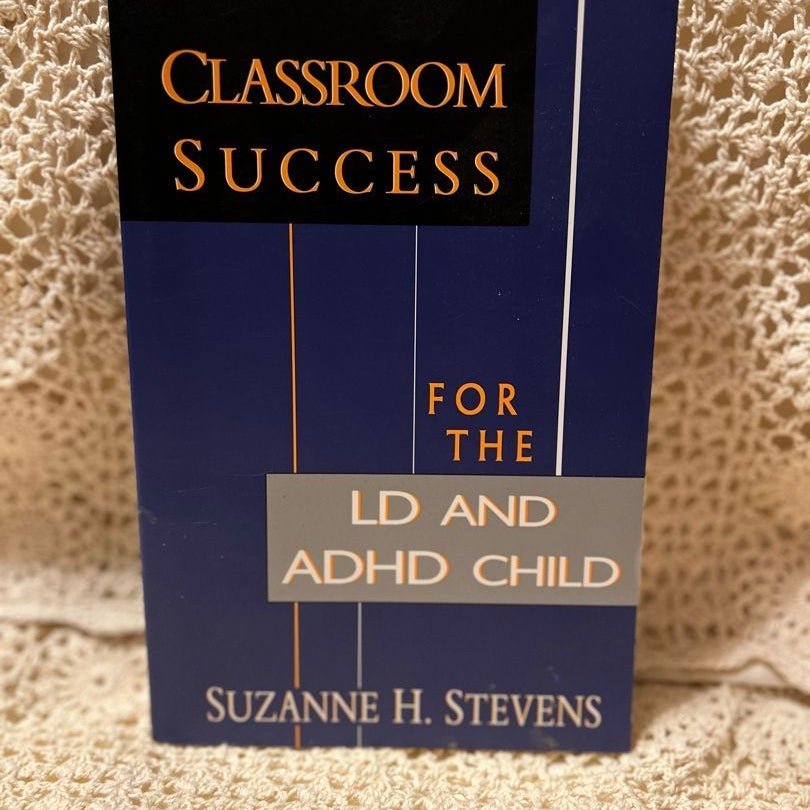 Classroom Success for the LD and ADHD Child by Suzanne H. Stevens ...