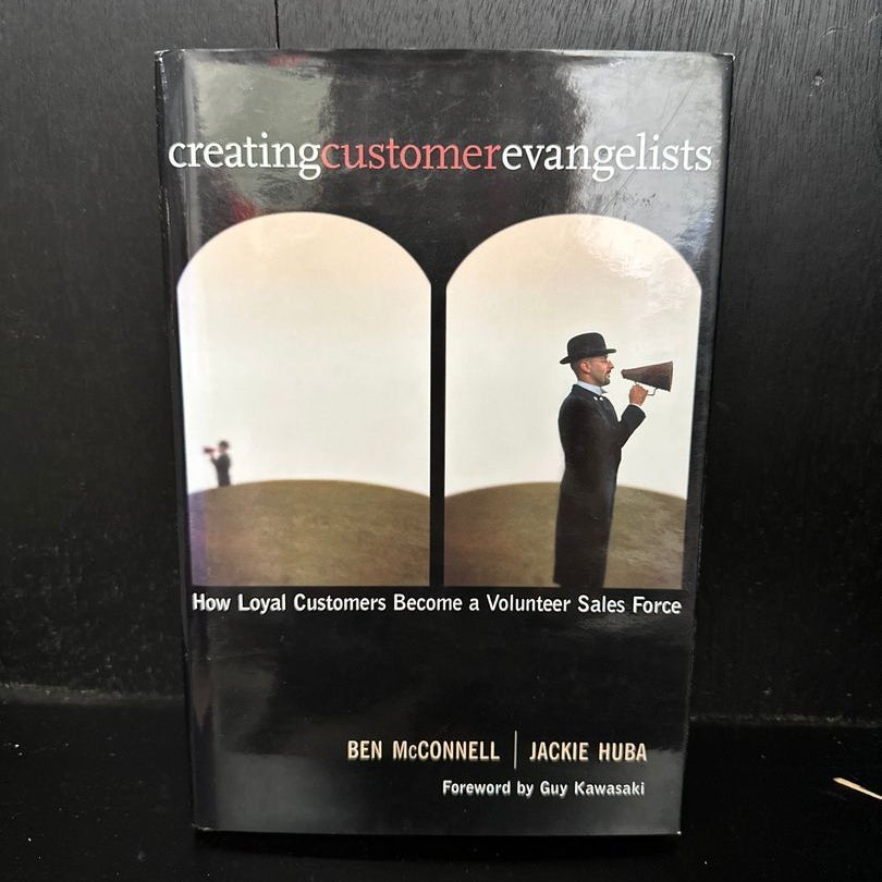 Creating Customer Evangelists by Ben McConnell, Jackie Huba, Guy. Kawasaki