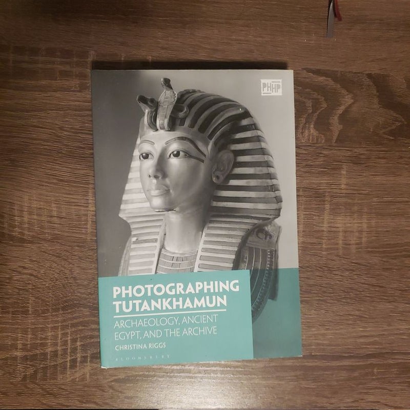 Photographing Tutankhamun by Christina Riggs, Elizabeth Edwards ...