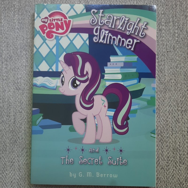 My Little Pony: Starlight Glimmer and the Secret Suite by G. M. Berrow