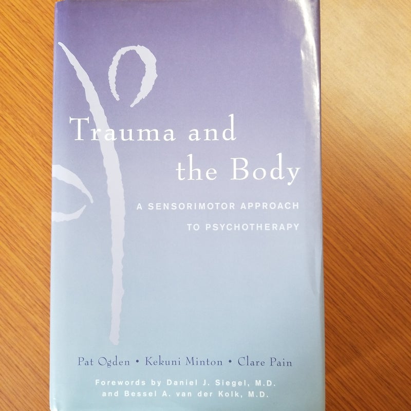Trauma and the Body by Pat Ogden, Kekuni Minton, Clare Pain, Daniel J ...