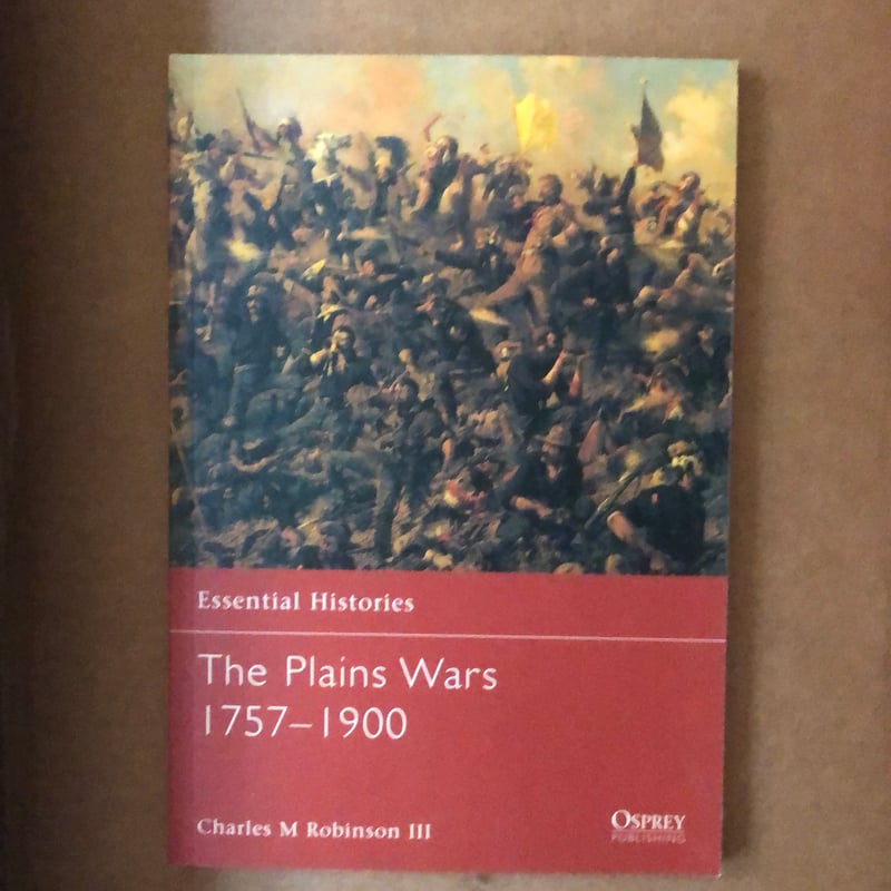 The Plains Wars 1757-1900 by Charles M. Robinson III