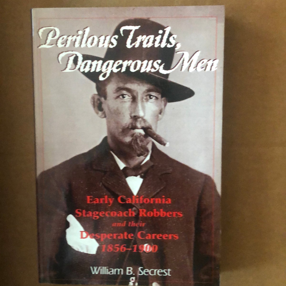 Perilous Trails, Dangerous Men by William B. Secrest