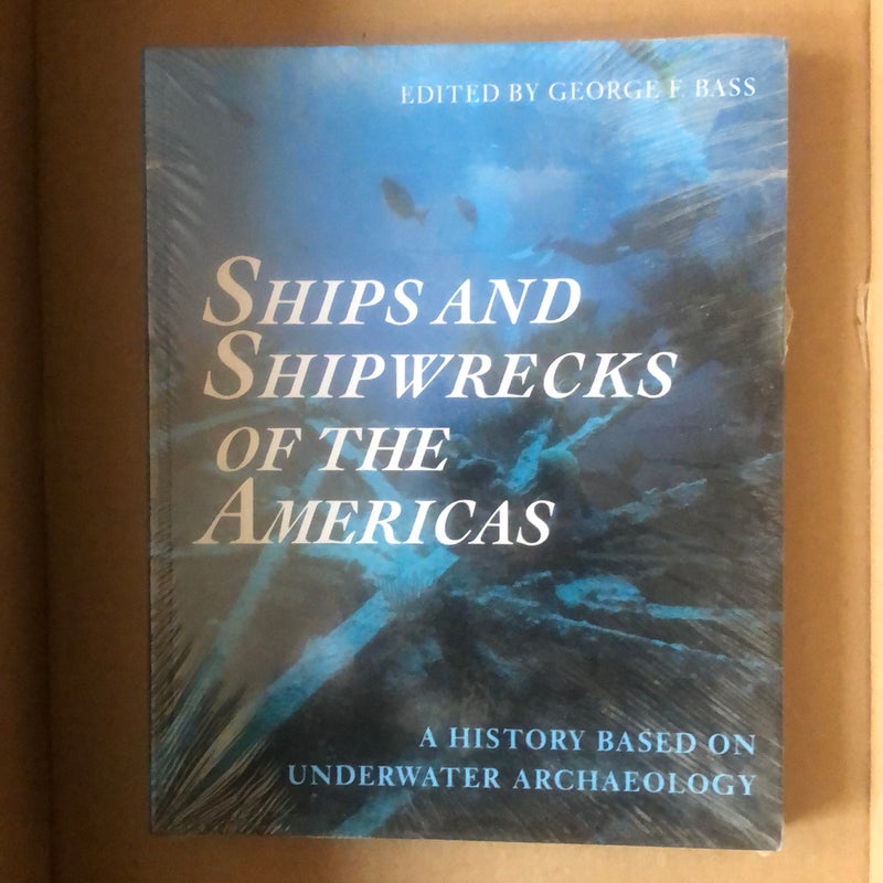 Ships and Shipwrecks of the Americas by George F. Bass