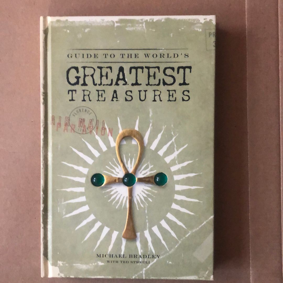 Guide to the World's Greatest Treasures by Michael Bradley, Ted Streuli