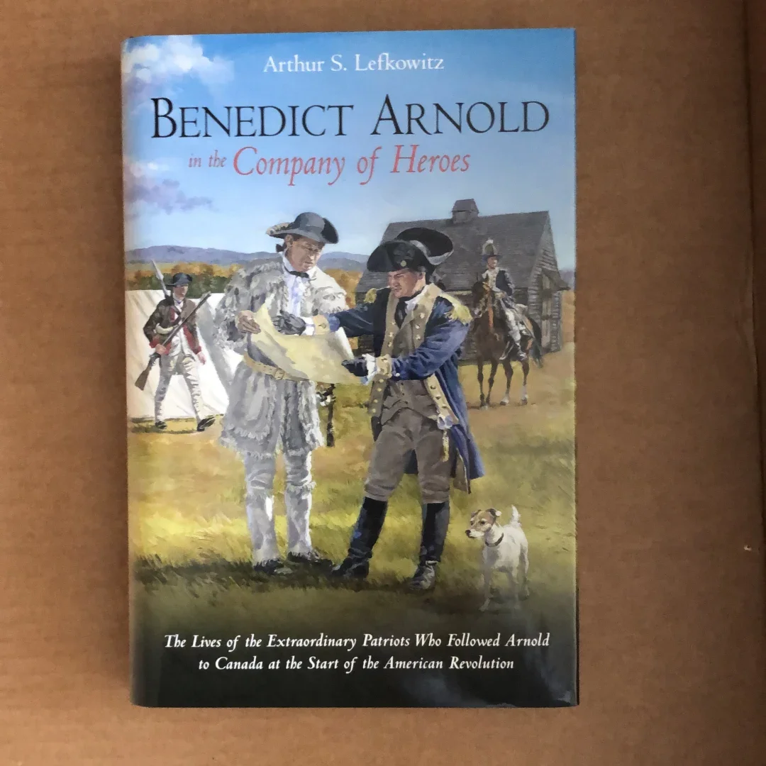 Benedict Arnold in the Company of Heroes by Arthur S. Lefkowitz