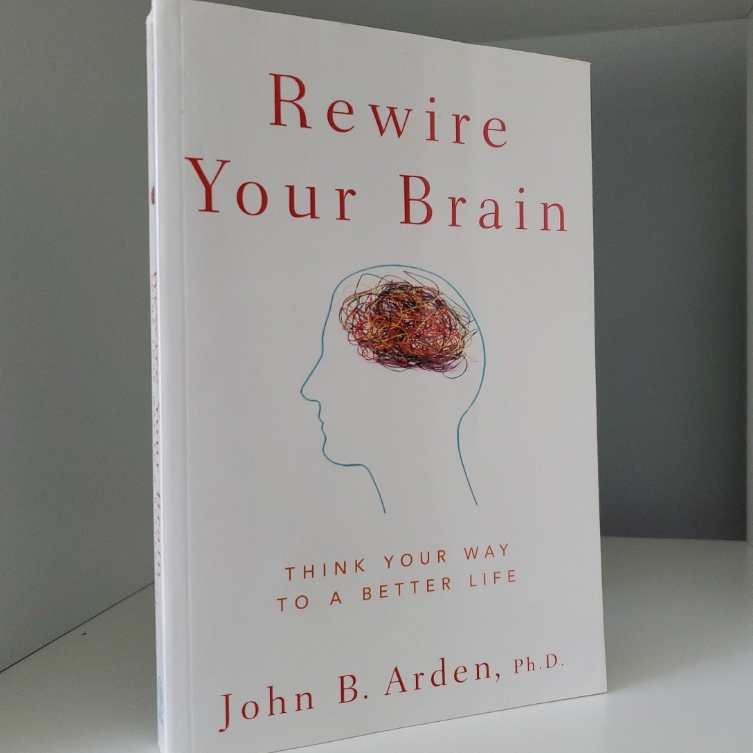 Rewire Your Brain by John B. Arden