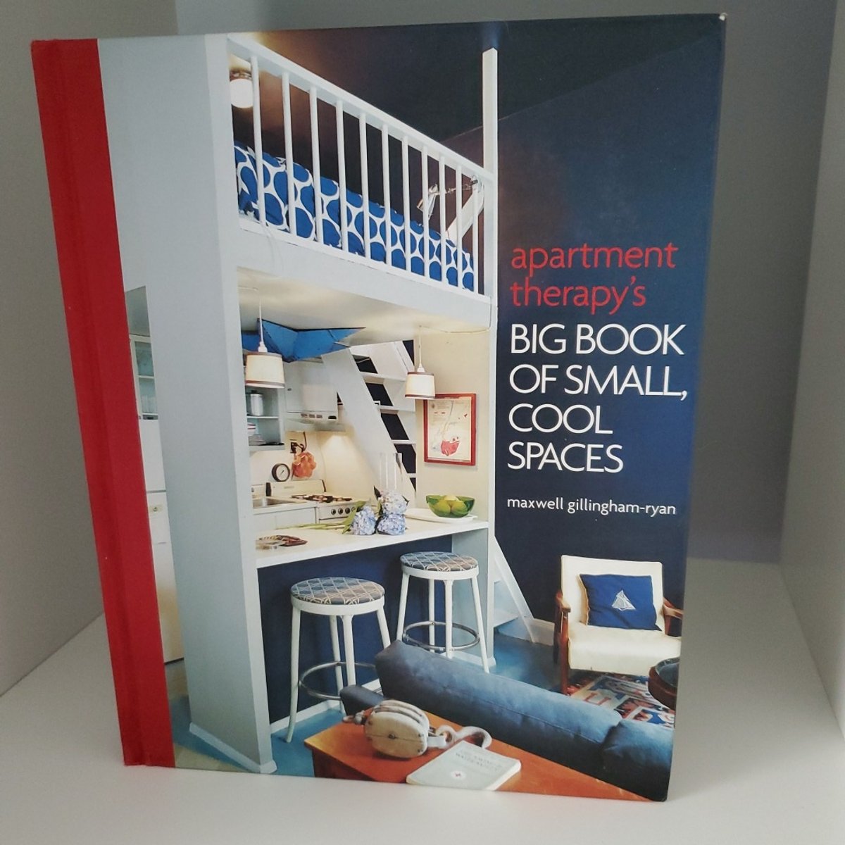 Apartment Therapy's Big Book of Small, Cool Spaces by Maxwell Ryan