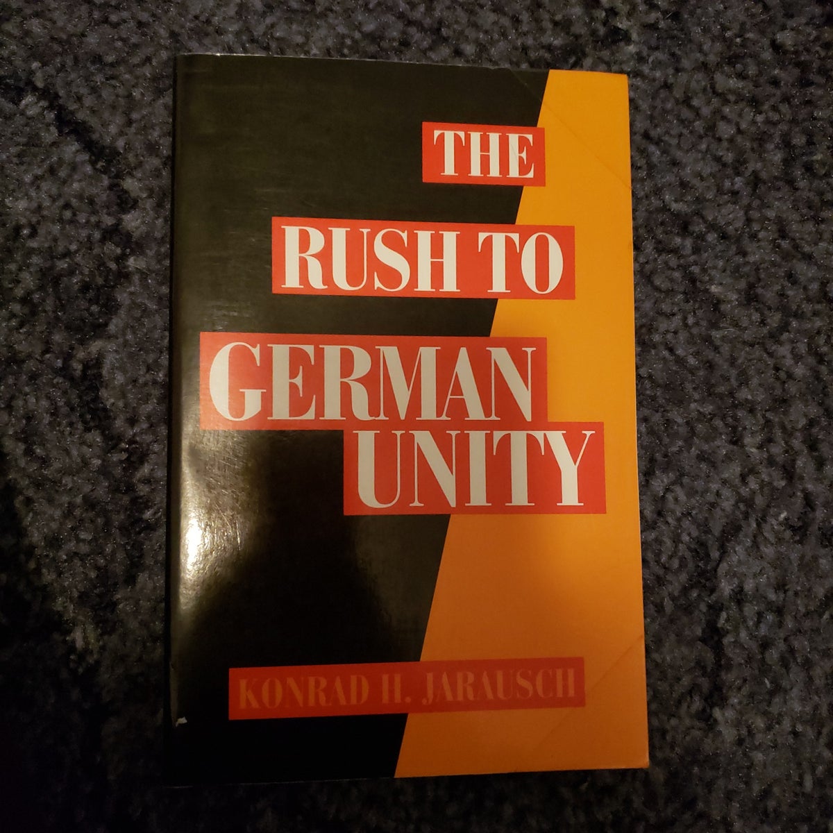 The Rush to German Unity by Konrad H. Jarausch