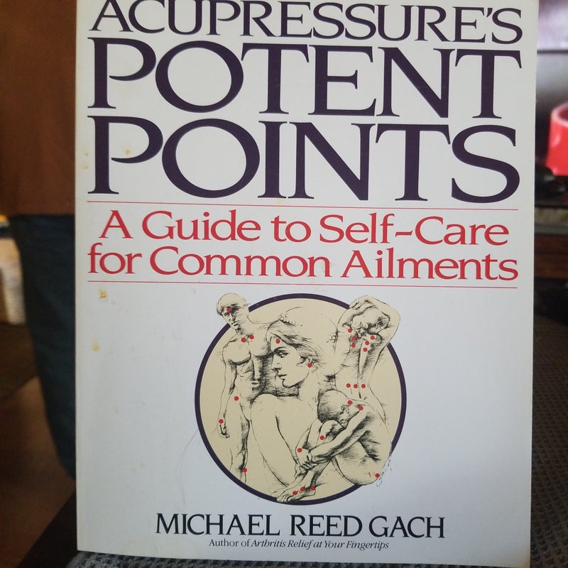 Acupressure's Potent Points by Michael Reed Gach