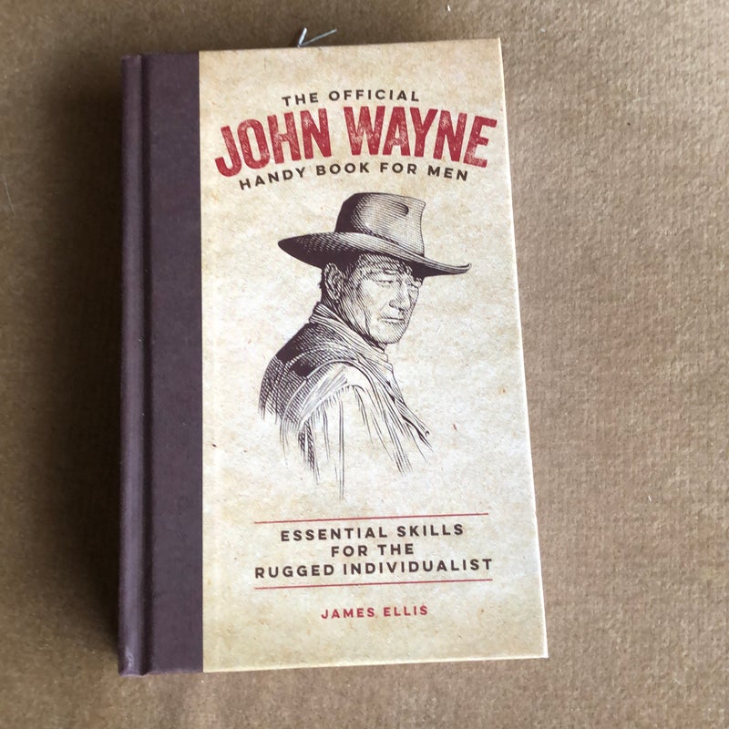 The Official John Wayne Handy Book for Men by James Ellis