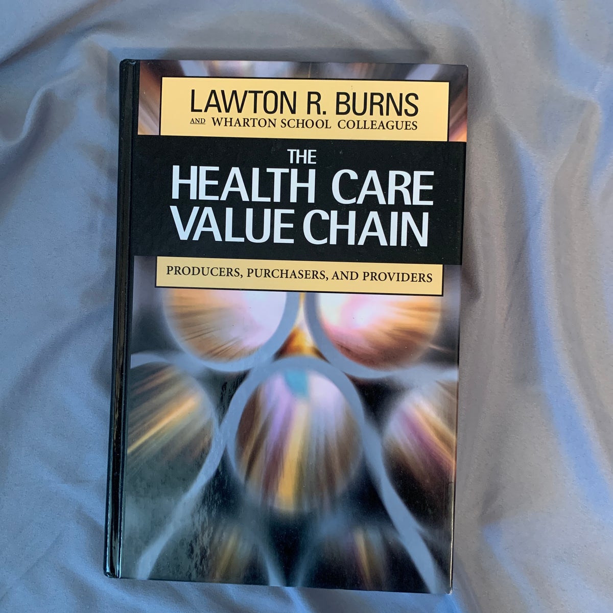 The Health Care Value Chain by Lawton R. Burns, Wharton School Colleagues