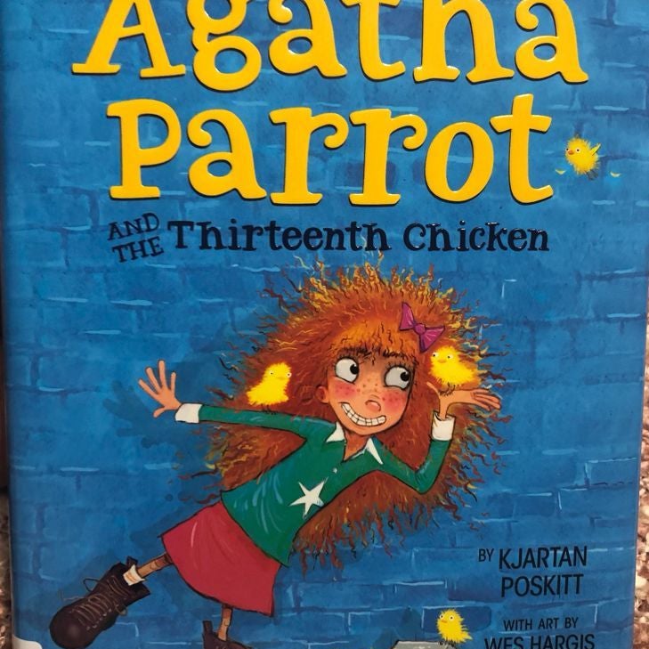 Agatha Parrot and the Thirteenth Chicken by Kjartan Poskitt, Wes Hargis