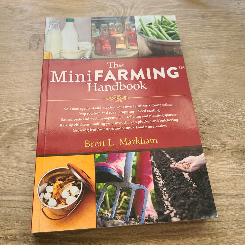 The Mini Farming Handbook by Brett L. Markham