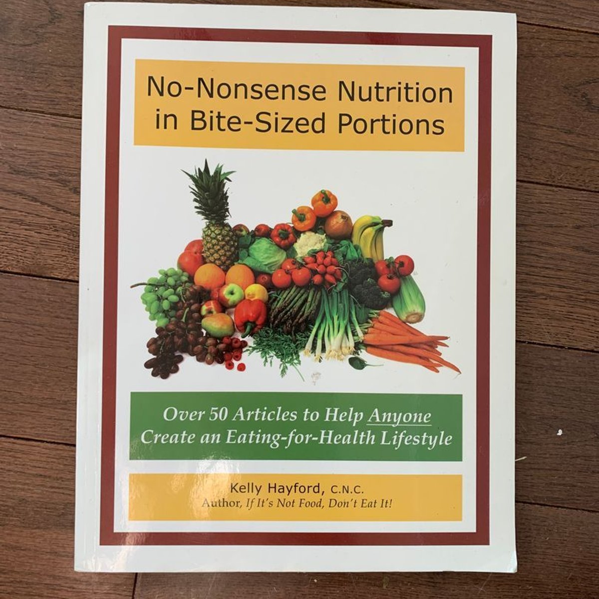 No-Nonsense Nutrition in Bite-Sized Portions by Kelly Hayford