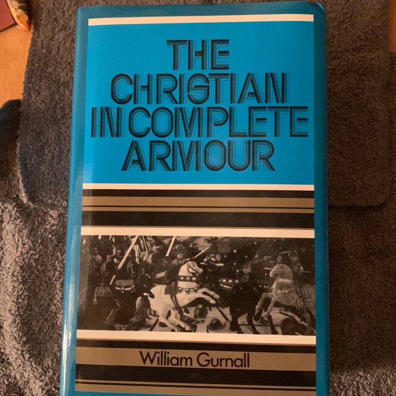 The Christian in Complete Armour by William Gurnall, J. C. Ryle