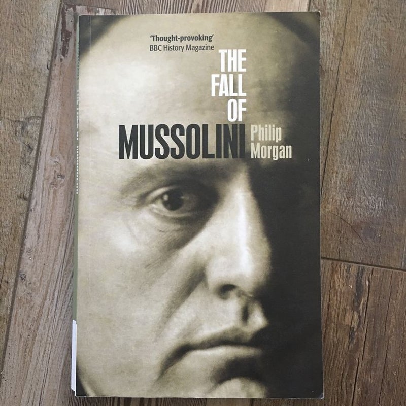 The Fall of Mussolini by Philip Morgan